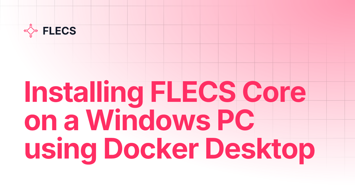 Installing FLECS Core on a Windows PC using Docker Desktop | FLECS