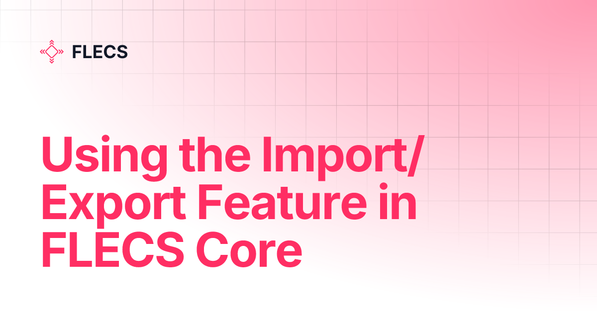 Using the Import/Export Feature in FLECS Core | FLECS