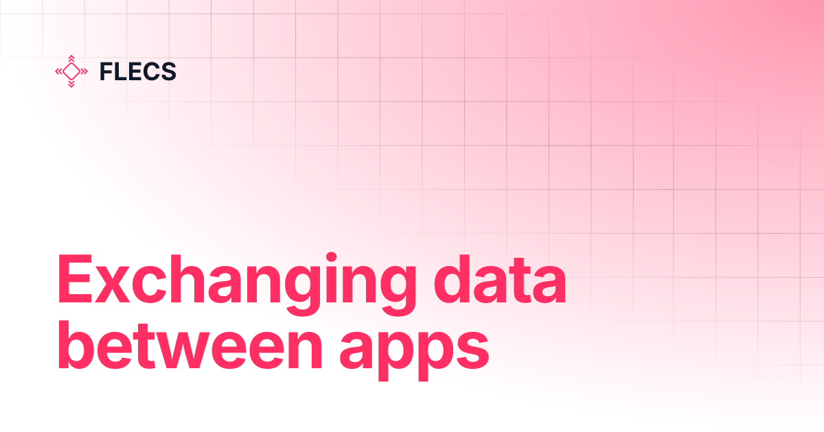 Exchanging data between apps | FLECS